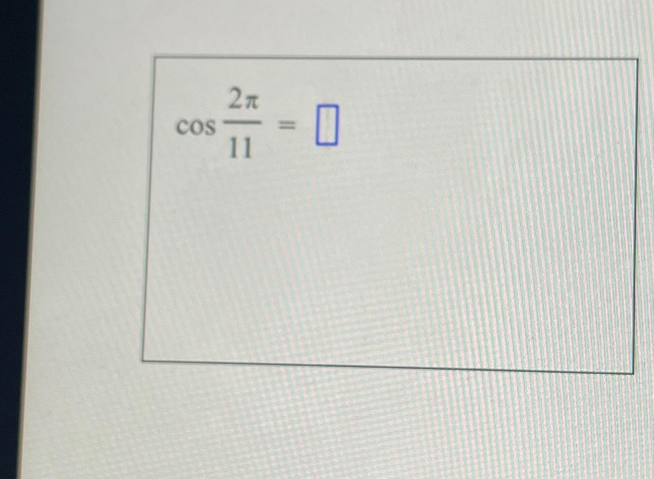 Solved cos2π11= | Chegg.com