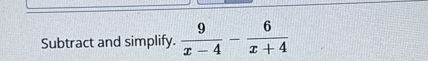Solved Subtract and simplify. 9x-4-6x+4 | Chegg.com