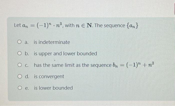 Solved Let an=(−1)n⋅n3, with n∈N. The sequence {an} a. is | Chegg.com
