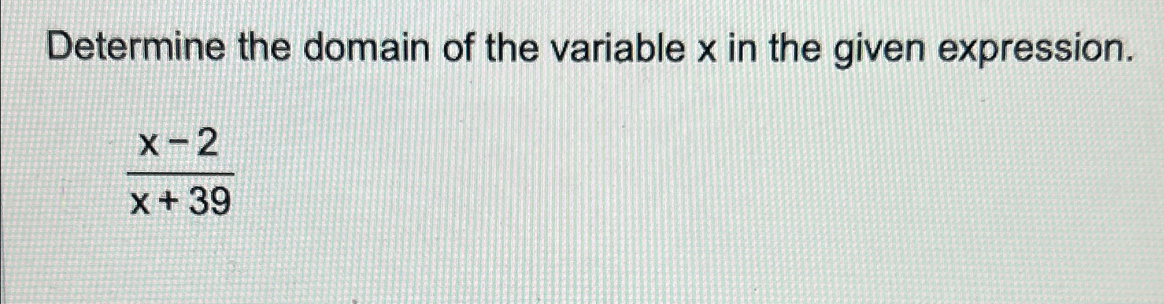 Solved Determine the domain of the variable x ﻿in the given | Chegg.com