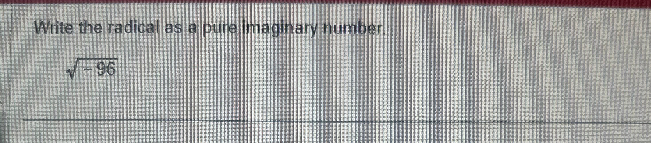 Solved Write the radical as a pure imaginary number.-962 | Chegg.com