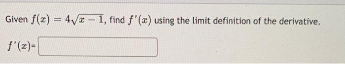 Solved Given f(x)=4x−1, find f′(x) using the limit | Chegg.com