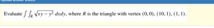 Solved Evaluate S IR Vxy - y2 dxdy, where R is the triangle | Chegg.com