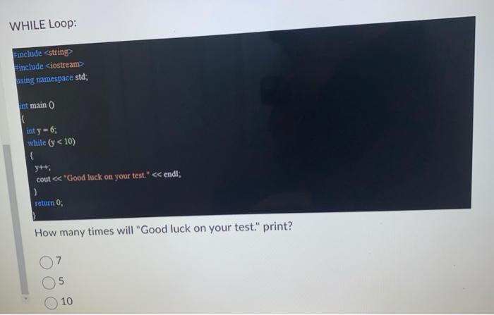 Solved WHILE Loop: How many times will "Good luck on your | Chegg.com