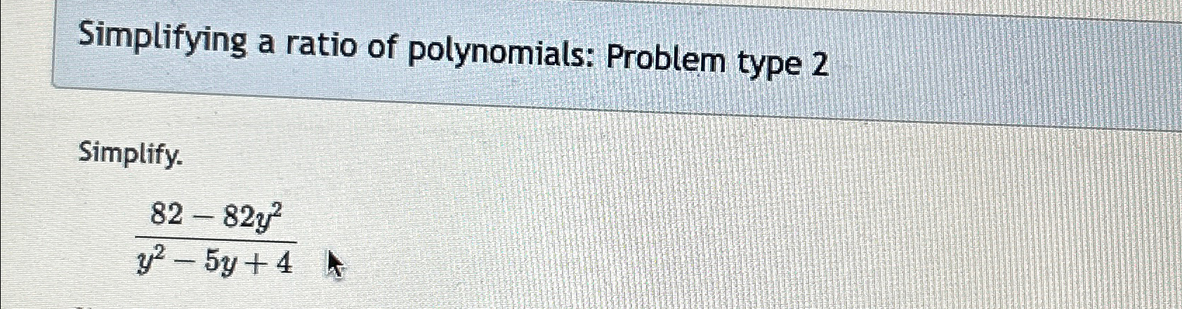 Solved Simplifying a ratio of polynomials: Problem type | Chegg.com