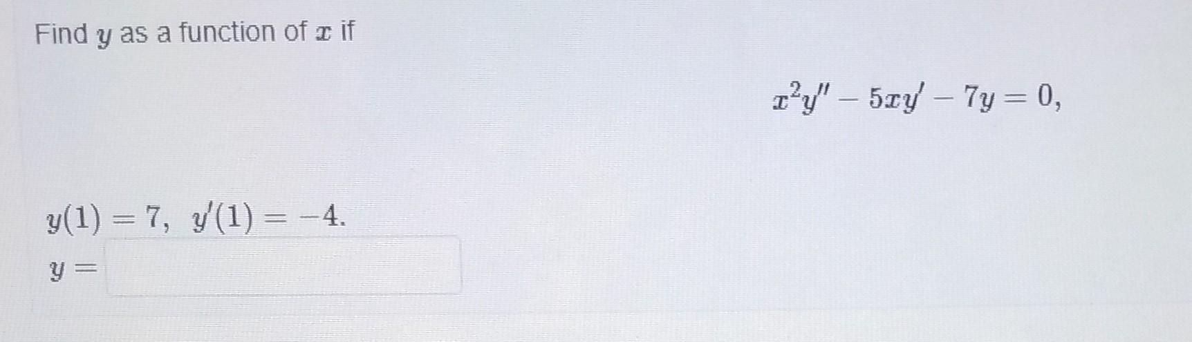 Solved Find y as a function of x if x2y′′−5xy′−7y=0 | Chegg.com