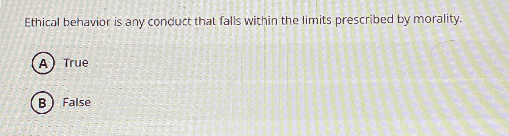 Solved Ethical behavior is any conduct that falls within the | Chegg.com