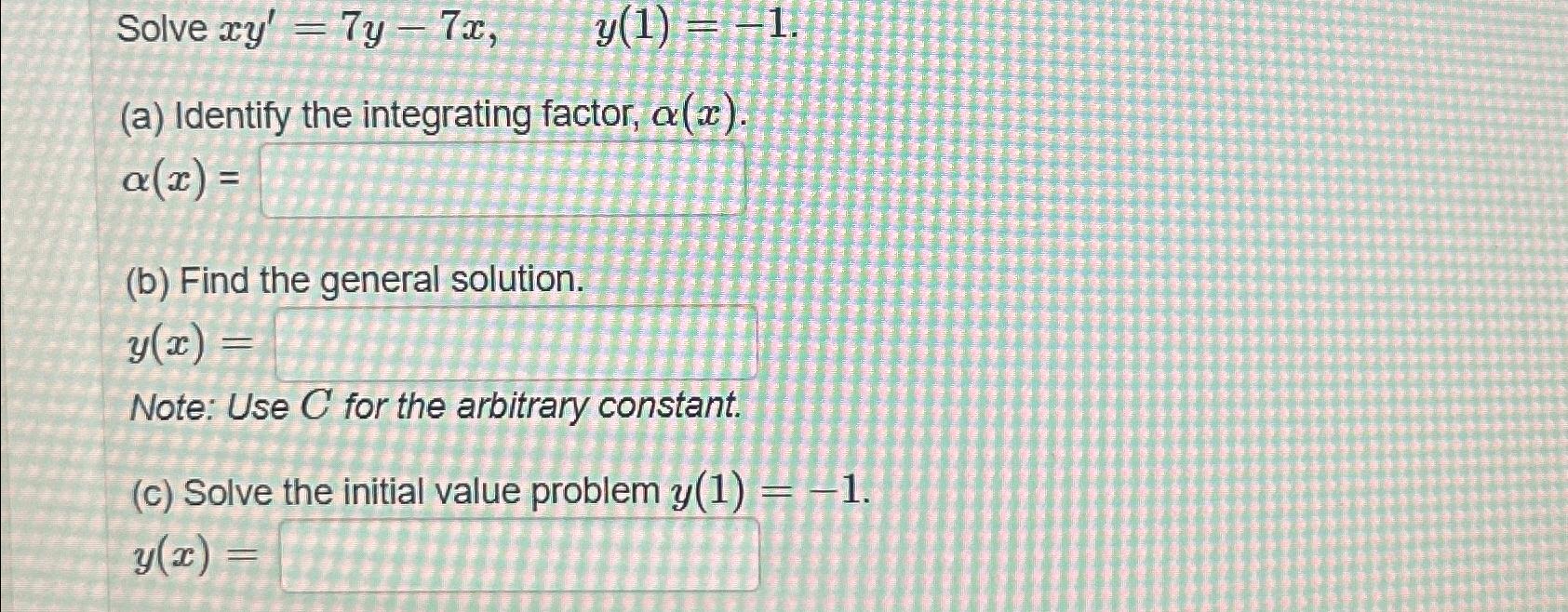 Solved Solve xy'=7y-7x,y(1)=-1(a) ﻿Identify the integrating | Chegg.com