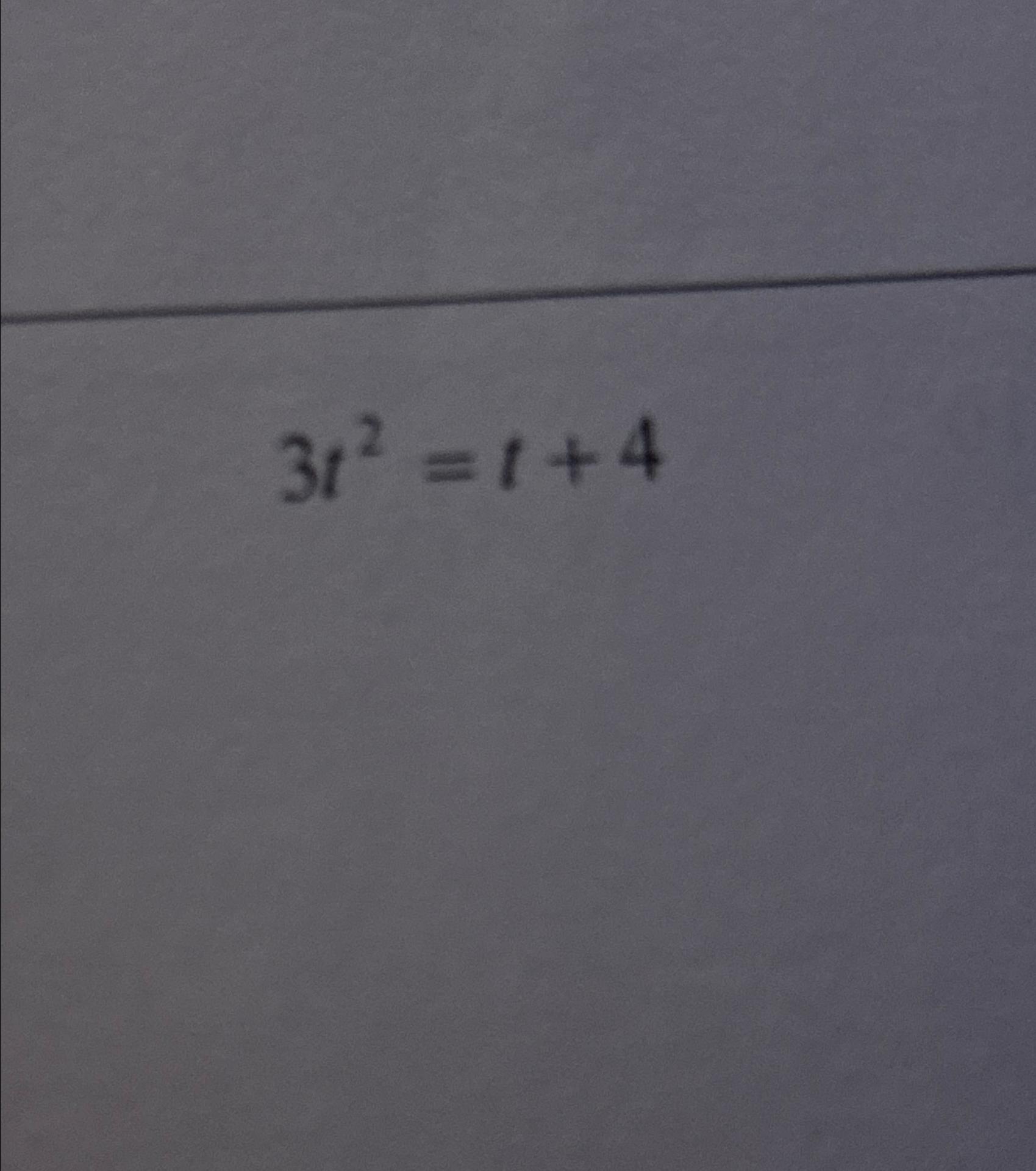 Solved 3t2=t+4 | Chegg.com