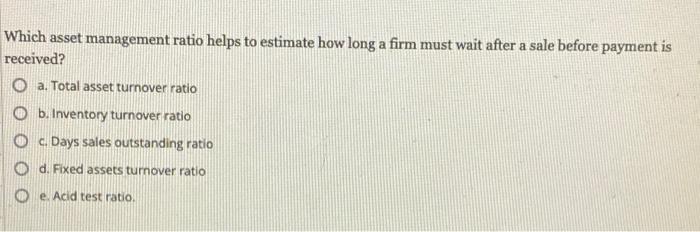Solved Which asset management ratio helps to estimate how | Chegg.com