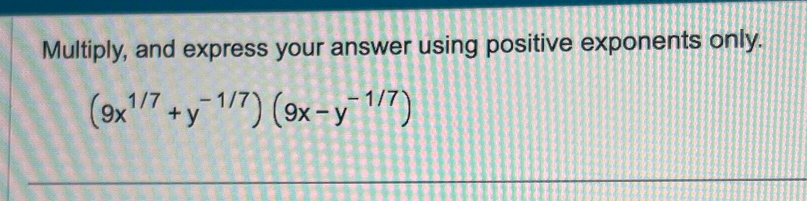 Solved Multiply, and express your answer using positive | Chegg.com