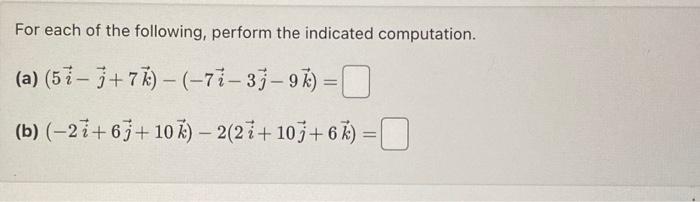 Solved For each of the following, perform the indicated | Chegg.com