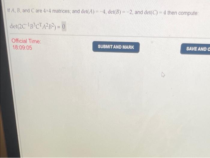 Solved If A, B, and C are 4x4 matrices; and det(A) = -4, | Chegg.com