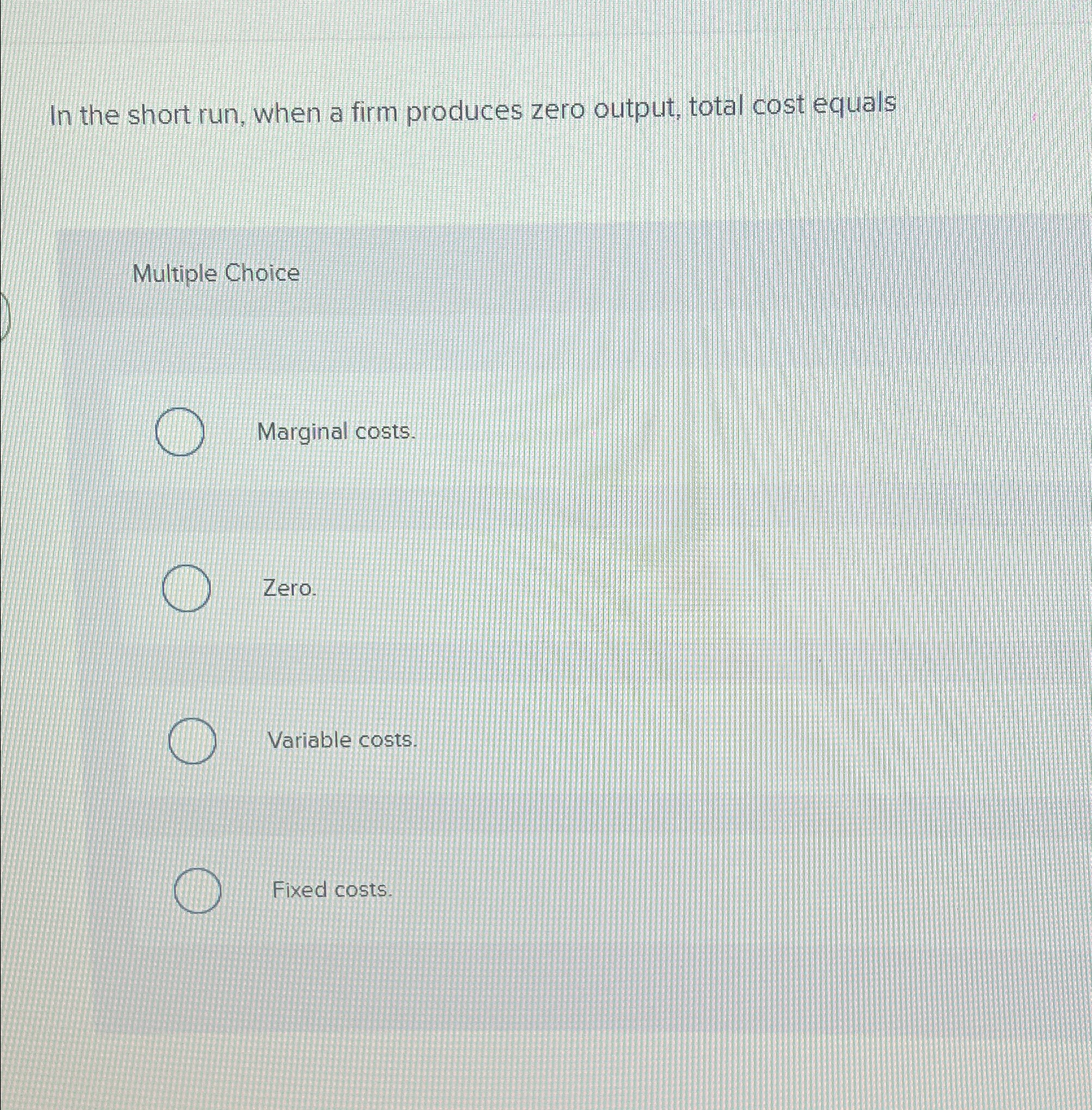 Solved In the short run, when a firm produces zero output, | Chegg.com