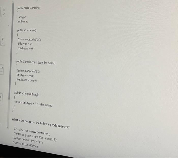 Solved public class Container int type: int beans public | Chegg.com