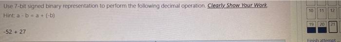 Solved Use 7-bit signed binary representation to perform the | Chegg.com