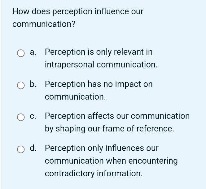 How does perception influence our communication? a. | Chegg.com