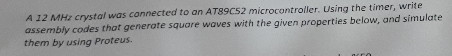 Solved A 12 MHz crystal was connected to an AT89C52 | Chegg.com