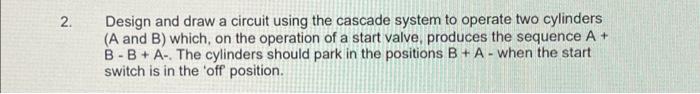 Solved 2. Design and draw a circuit using the cascade system | Chegg.com