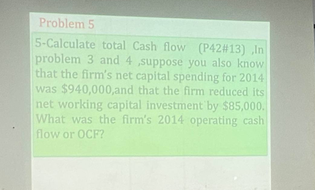 Solved Problem 5Problem 55-Calculate total Cash flow | Chegg.com