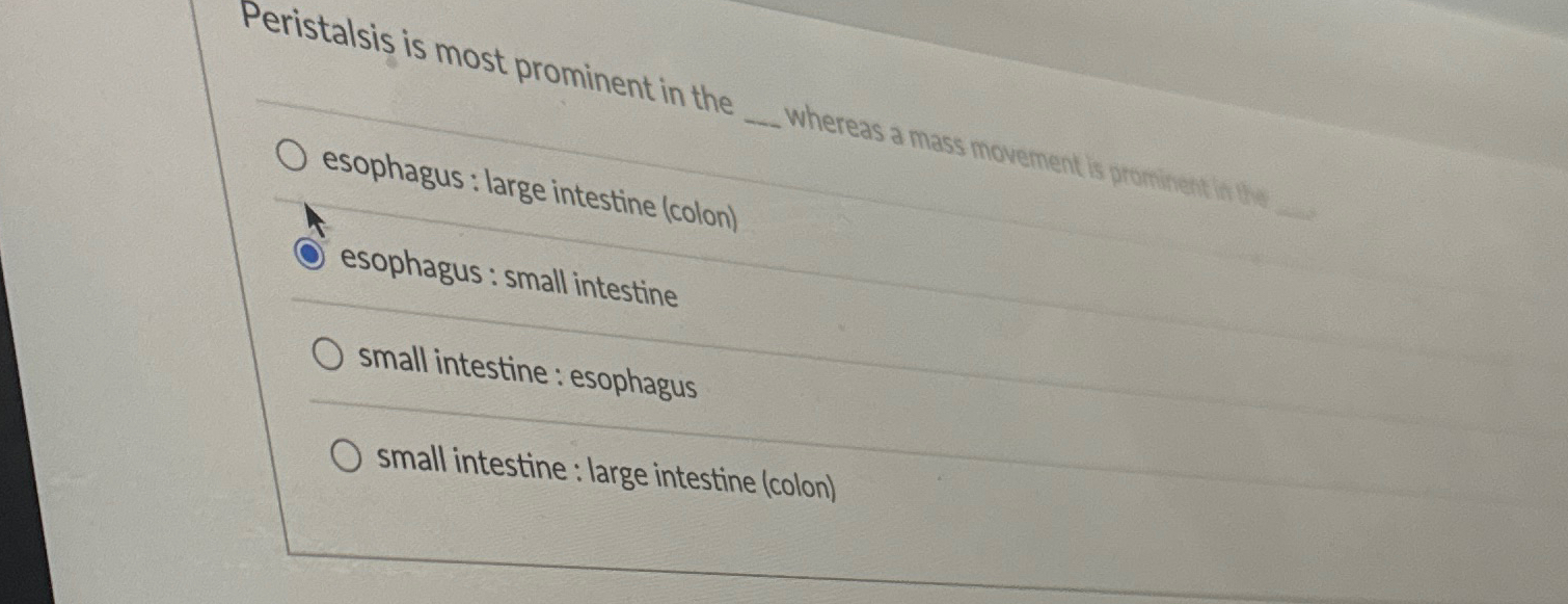 Solved Peristalsis is most prominent in the q, ﻿Whereas a | Chegg.com
