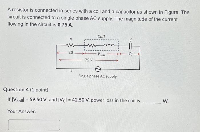 Solved A resistor is connected in series with a coil and a | Chegg.com