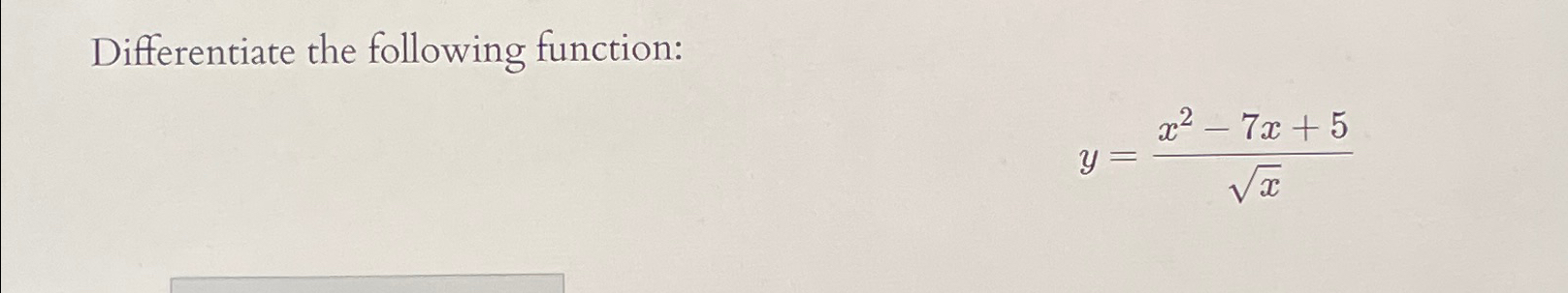Solved Differentiate the following function:y=x2-7x+5x2 | Chegg.com