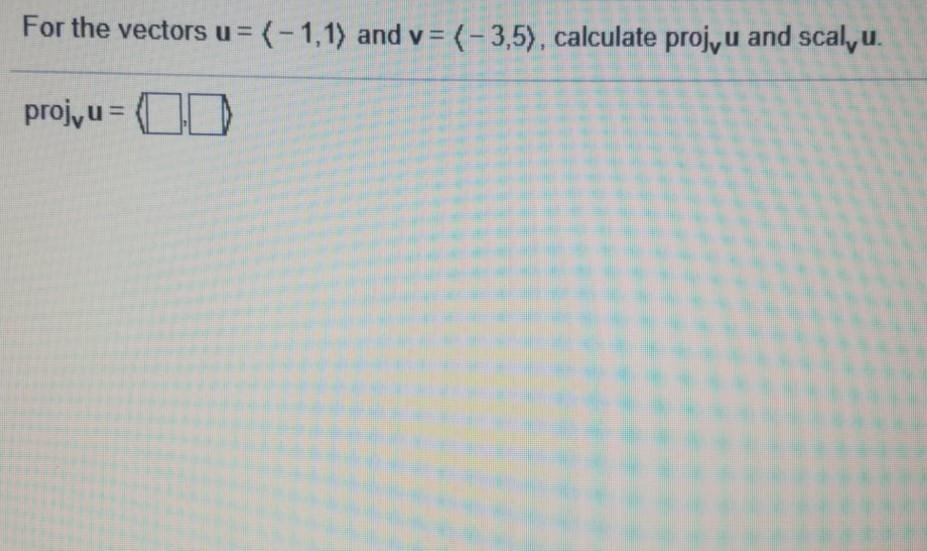 Solved For the vectors u = (-1,1) and v= (-3,5), calculate | Chegg.com