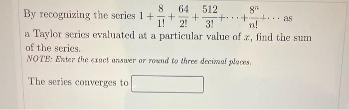 Solved By recognizing the series 1+1!8+2!64+3!512+⋯+n!8n+⋯ | Chegg.com