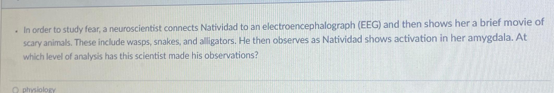Solved In order to study fear, a neuroscientist connects | Chegg.com