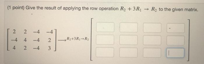 Solved (1 point) Give the result of applying the row | Chegg.com