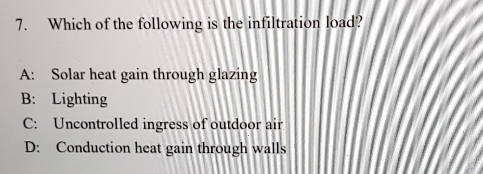 Solved 7. Which of the following is the infiltration load? | Chegg.com