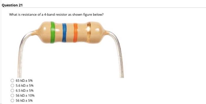 Solved Question 21 What is resistance of a 4-band resistor | Chegg.com