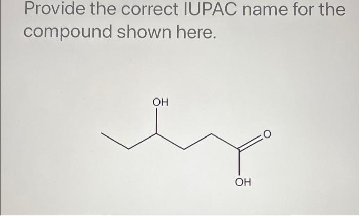 Solved Provide the correct IUPAC name for the compound shown | Chegg.com