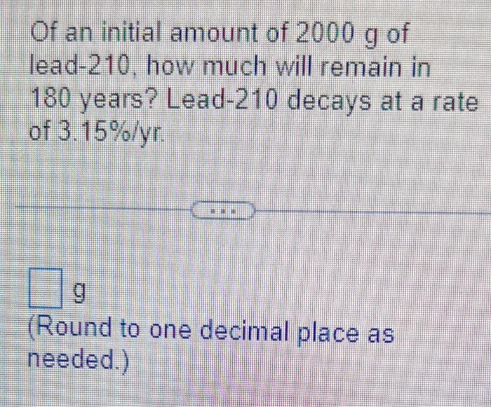 Solved Of an initial amount of 2000 g of lead-210, how much | Chegg.com