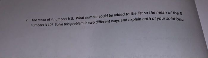 Solved 2. The mean of 4 numbers is 8. What number could be | Chegg.com