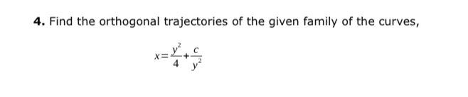 Solved 4. Find the orthogonal trajectories of the given | Chegg.com