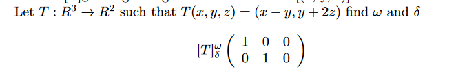 Solved Let T:R3→R2 ﻿such that T(x,y,z)=(x-y,y+2z) ﻿find ω | Chegg.com