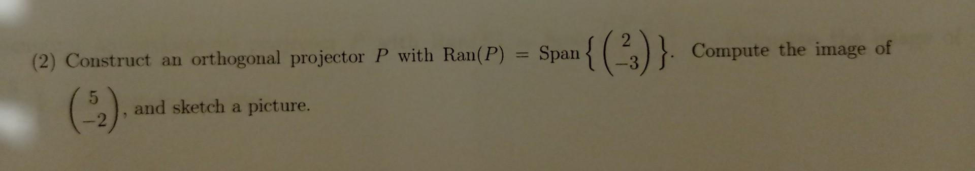 Solved (2) Construct an orthogonal projector P with | Chegg.com