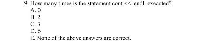 Solved 9. How many times is the statement cout