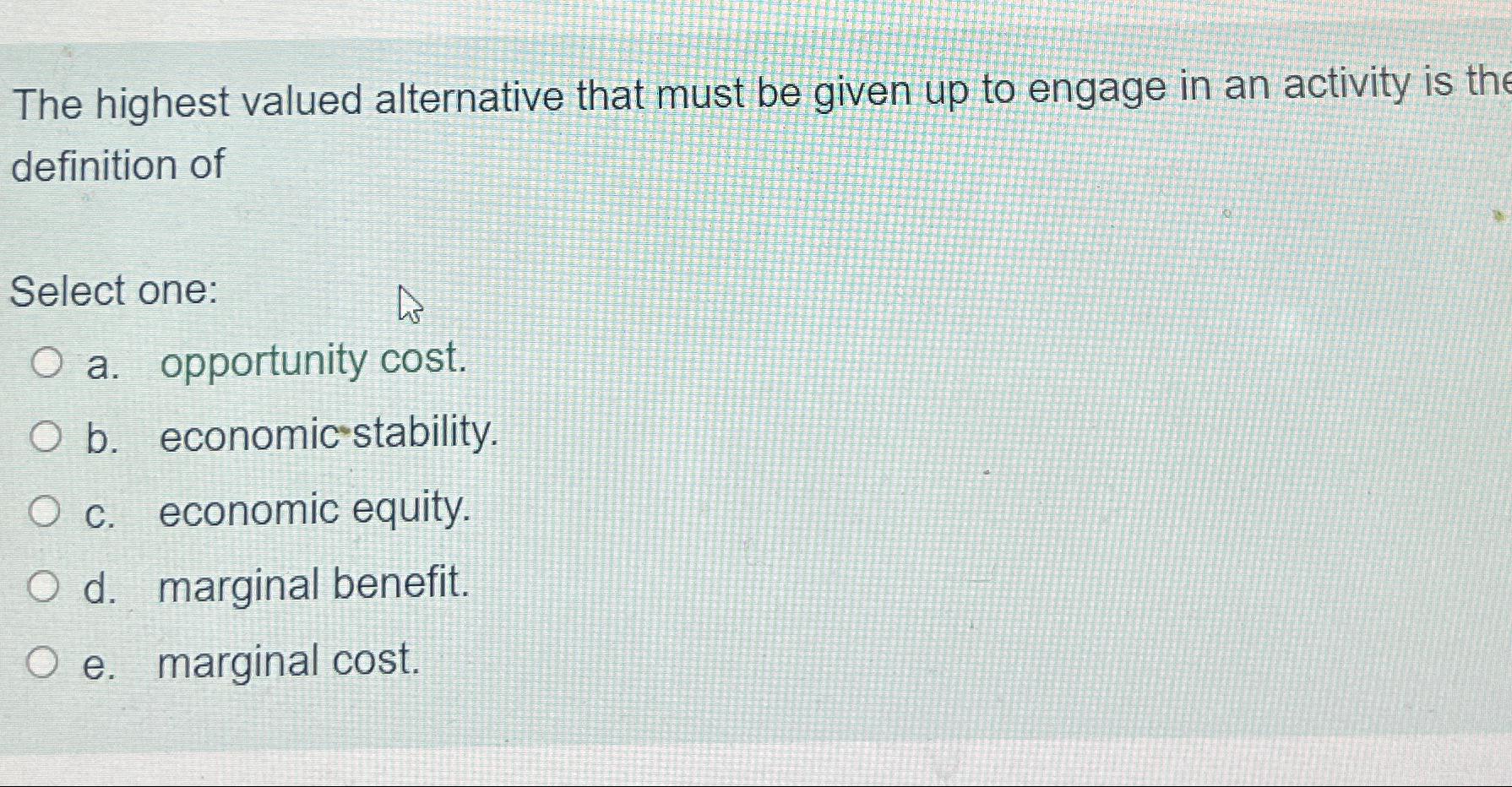 Solved The highest valued alternative that must be given up | Chegg.com