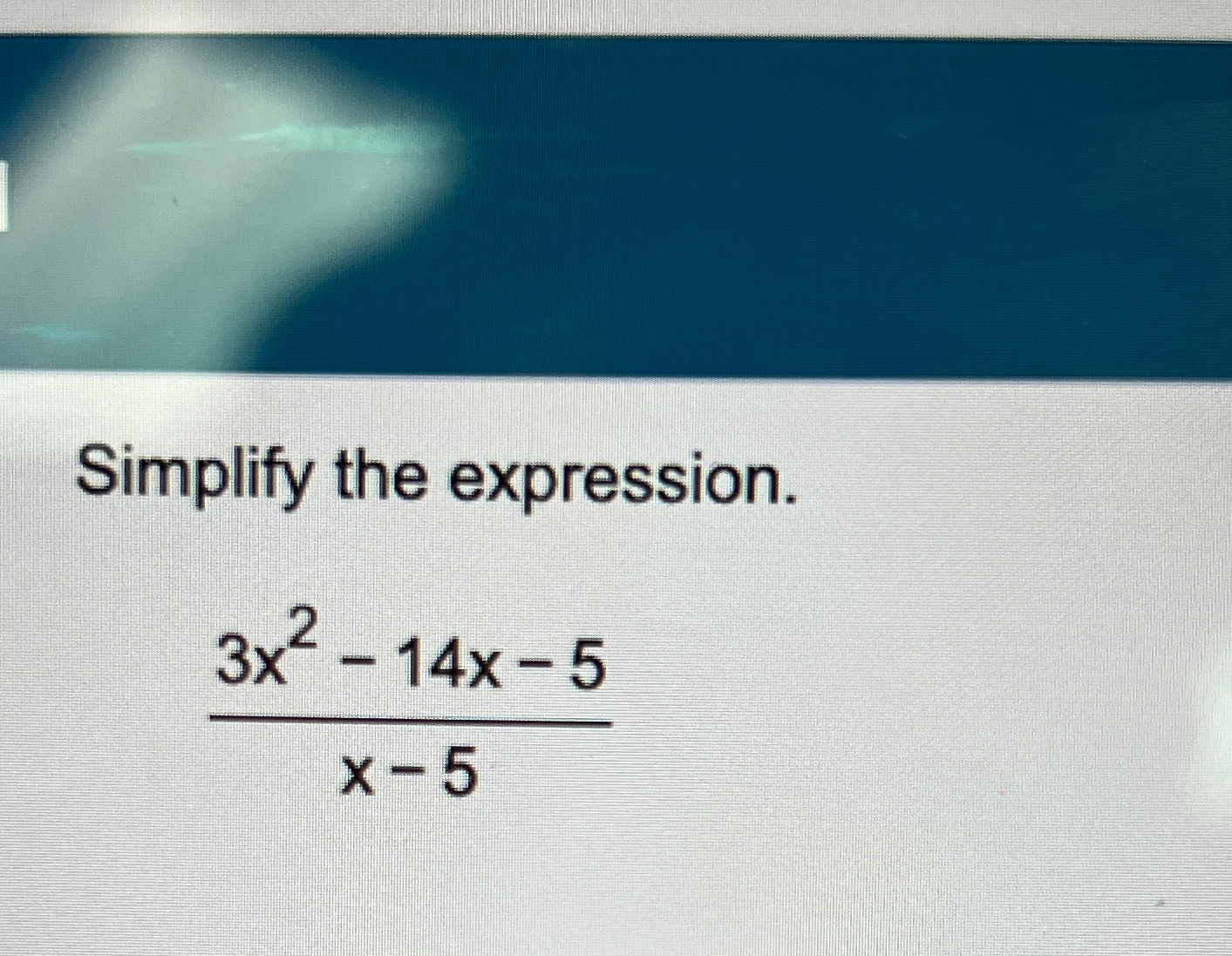 Solved Simplify the expression.3x2-14x-5x-5 | Chegg.com