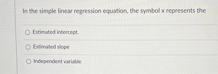 Solved In the simple linear regression equation, the symbol | Chegg.com