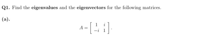 Solved Q1. Find the eigenvalues and the eigenvectors for the | Chegg.com