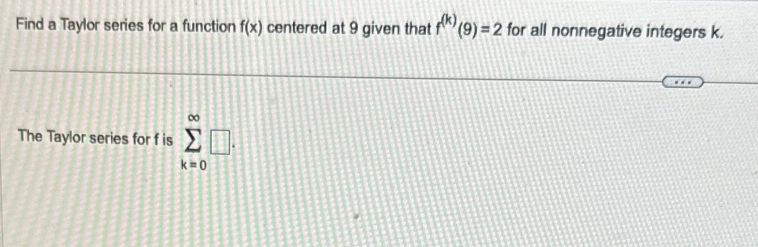 Solved Find a Taylor series for a function f(x) ﻿centered at | Chegg.com