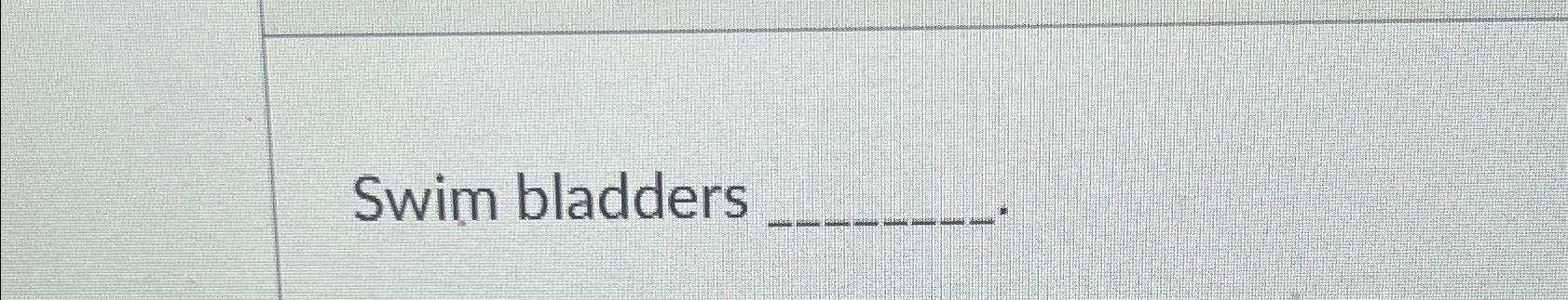 Solved Swim bladders | Chegg.com