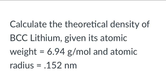 Solved Calculate the theoretical density of BCC Lithium, | Chegg.com