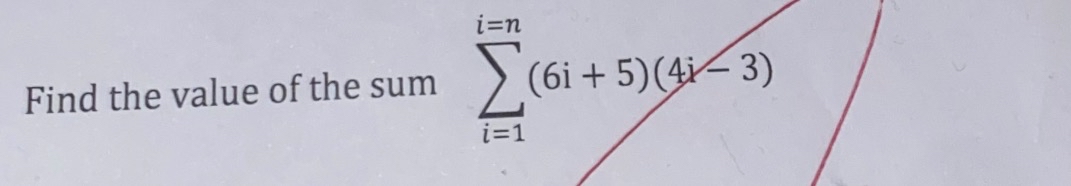 Solved Find the value of the sum ∑i=1i=n(6i+5)(4i-3) | Chegg.com