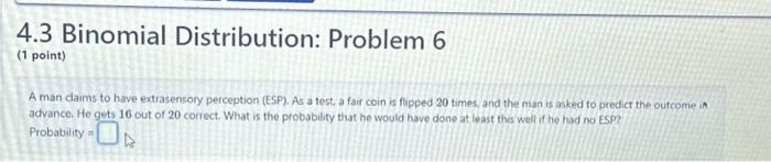 Solved 4.3 Binomial Distribution: Problem 6 (1 point) A man | Chegg.com