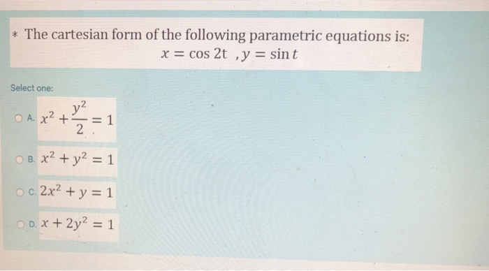 Solved * The cartesian form of the following parametric | Chegg.com